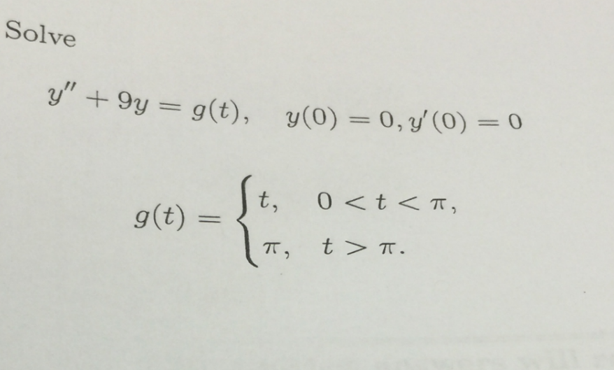 Solved Solve y'' + 9y = g(t), y(0) =0, y'(0) = 0 g(t) = {t, | Chegg.com