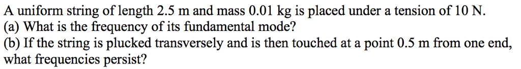 Solved A uniform string of length 2.5 m and mass 0.01 kg is | Chegg.com