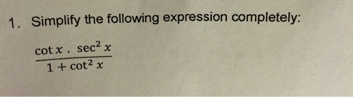 Solved Simplify the following expression completely: cot x | Chegg.com