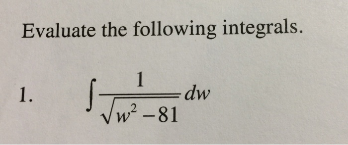 Solved Evaluate the following integrals. 1. integrate 1/root | Chegg.com
