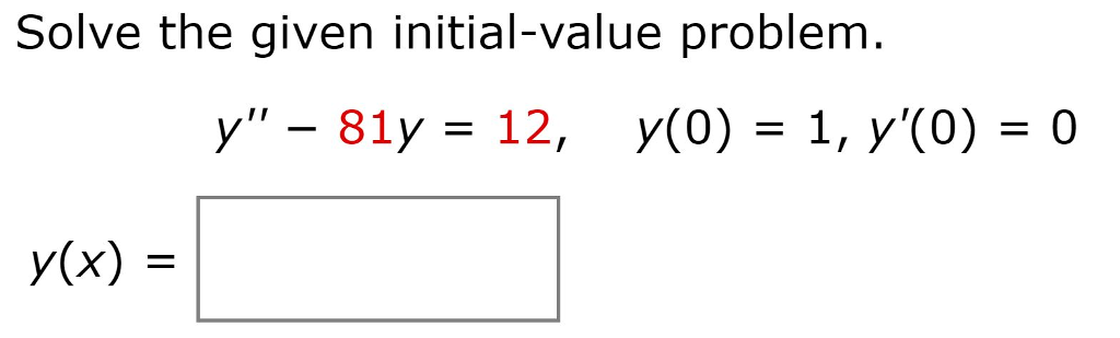 Solved Solve the given initial-value problem. y',-81y = 12, | Chegg.com