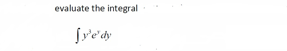 Solved Evaluate the integral integral y^3e^y dy | Chegg.com