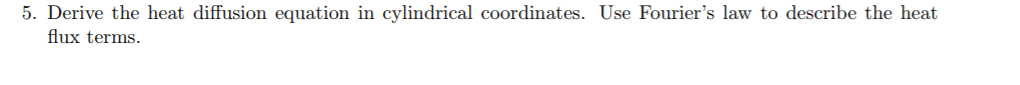 Solved 5. Derive the heat diffusion equation in cylindrical | Chegg.com