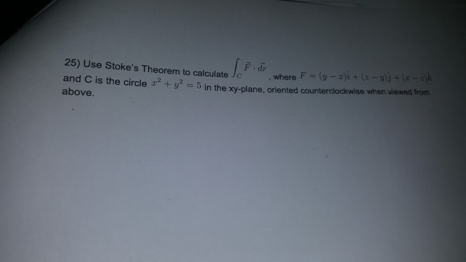 Solved 25) Use Stoke's Theorem to calculate Jc dr and C is | Chegg.com