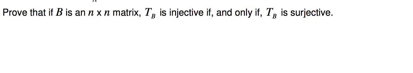 Solved Prove that if B is an n x n matrix, TB is injective | Chegg.com