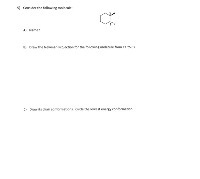 Solved 5) Consider the following molecule: A) Name? B) Draw | Chegg.com