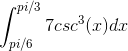 Solved Integral^pi/3_pi/6 7csc^3(x) dx looking for an exact | Chegg.com