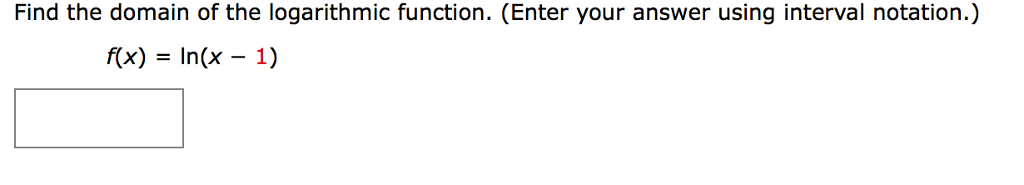 Solved Find the domain of the logarithmic function. (Enter | Chegg.com