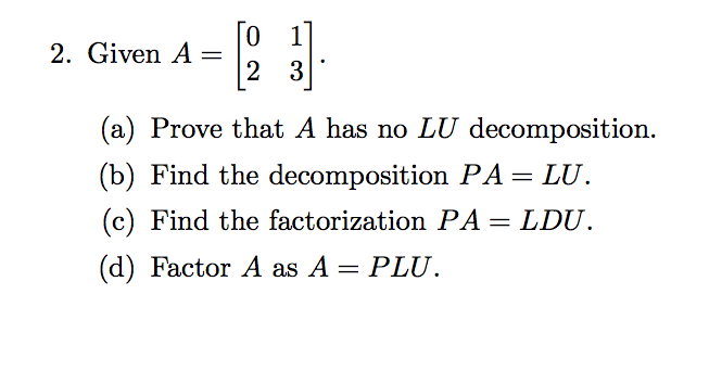 Given A = [0 2 1 3]. Prove that A has no LU | Chegg.com