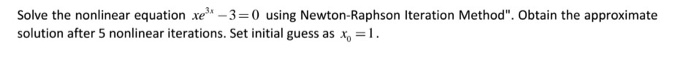 Solved Solve the nonlinear equation xe^3x - 3 = 0 using | Chegg.com