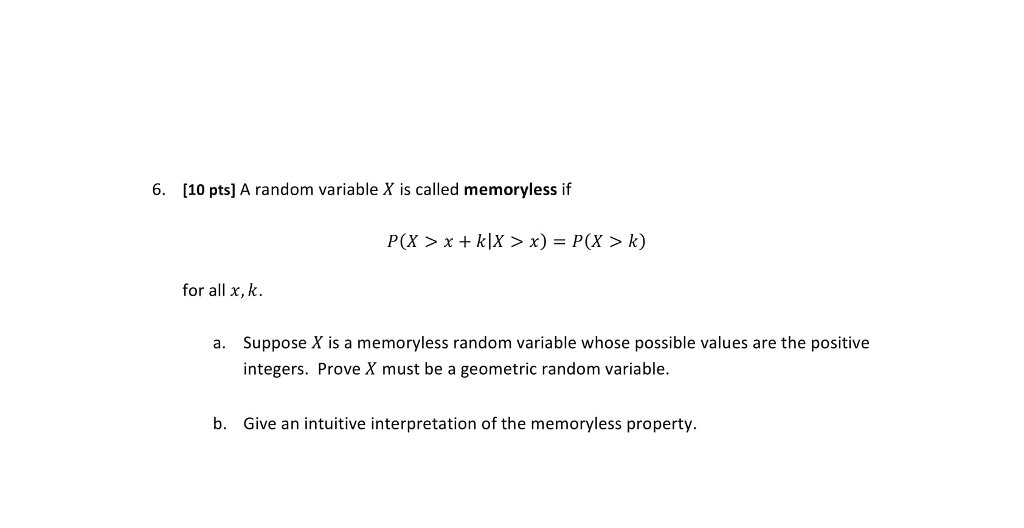 Solved 6. [10 pts] A random variable X is called memoryless | Chegg.com