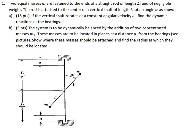 Solved 1. Two equal masses m are fastened to the ends of a | Chegg.com