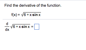 Solved Find the derivative of the function. f(x)-V6+xsinx | Chegg.com
