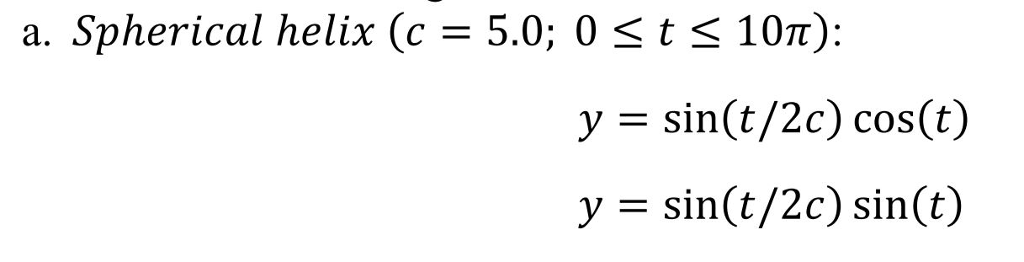 Solved a. Spherical helix (c 5.0; 0 S t s 10m): y sin t/2c) | Chegg.com