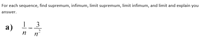 Solved For each sequence, find supremum, infimum, limit | Chegg.com