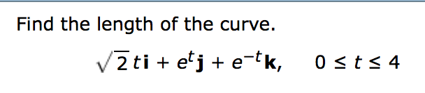 Solved Find the length of the curve. Sq. root 2ti + etj + | Chegg.com