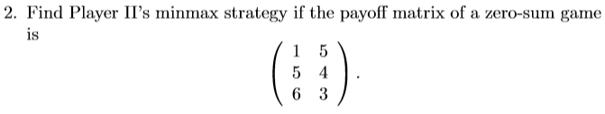 Solved 2. Find Player II's minmax strategy if the payoff | Chegg.com Solved 2. Find Player II's minmax strategy if the payoff | Chegg.com