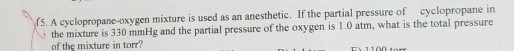 Solved (S. A cyclopropane-oxygen mixture is used as an | Chegg.com