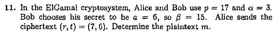 Solved 11. In the ElGamal cryptosystem, Alice and Bob use p | Chegg.com