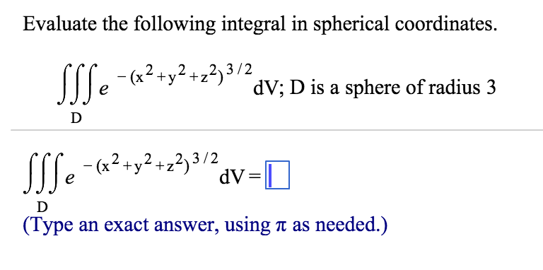Solved Evaluate the following integral in spherical | Chegg.com Solved Evaluate the following integral in spherical | Chegg.com
