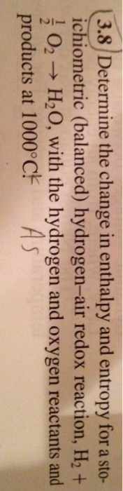 3.8 Determine the change in enthalpy and entropy for | Chegg.com