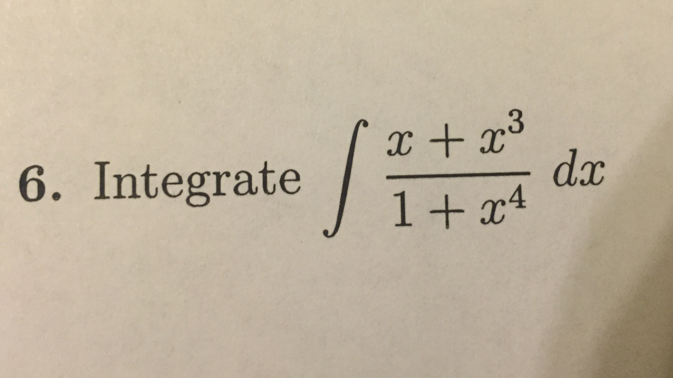 Solved Integrate integral x + x^3/1 + x^4 dx | Chegg.com