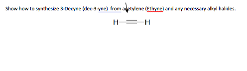 Solved Show how to synthesize 3-Decyne (dec-3-yne) from | Chegg.com