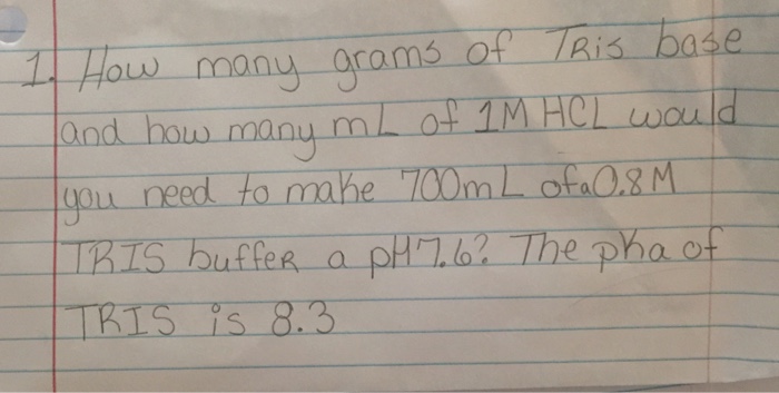 Solved How many grams of TRis base and how many mL of 1 MHCL | Chegg.com