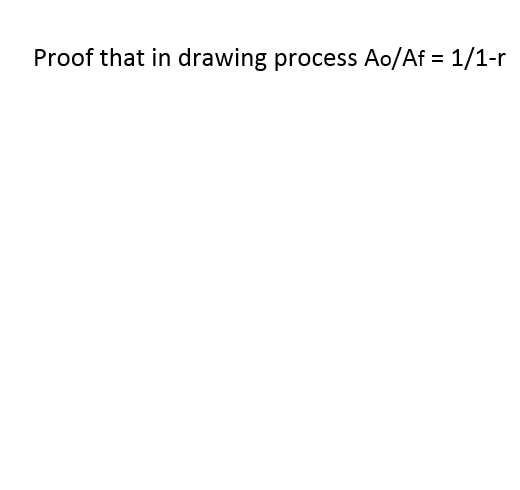 Solved Proof that in drawing process Ao/Af= 1/1-r | Chegg.com