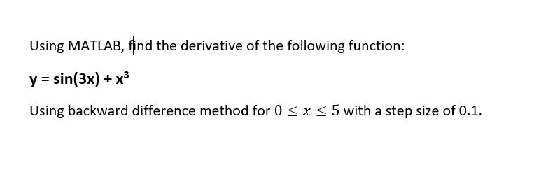 Solved Using MATLAB, find the derivative of the following | Chegg.com