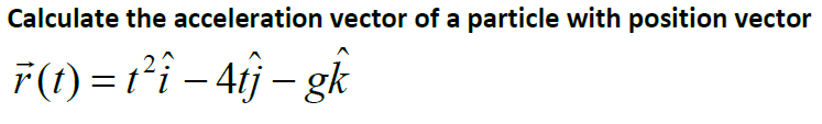 Solved Calculate the acceleration vector of a particle with | Chegg.com