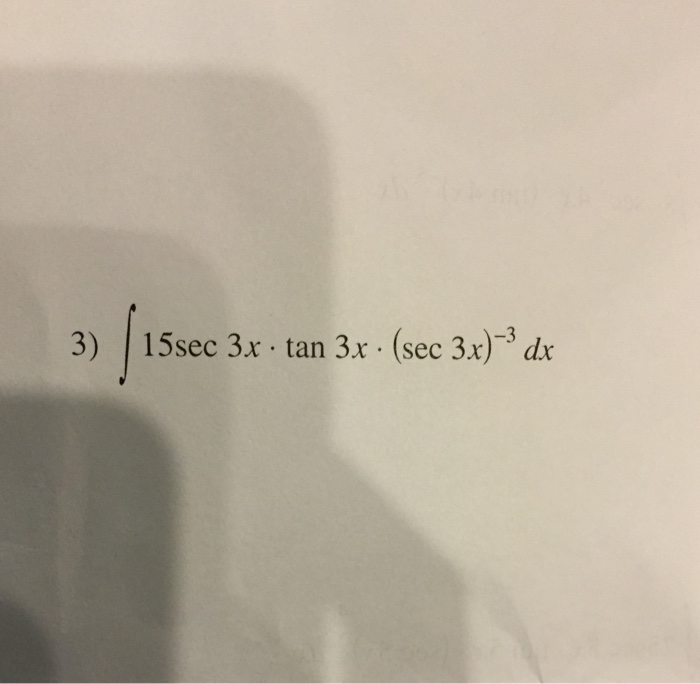 Solved integral_15 sec 3x tan 3x (sec 3x)^-3 dx | Chegg.com