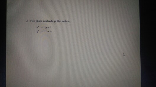 Solved 3 Plot phase portraits of the systens = 1-1 | Chegg.com