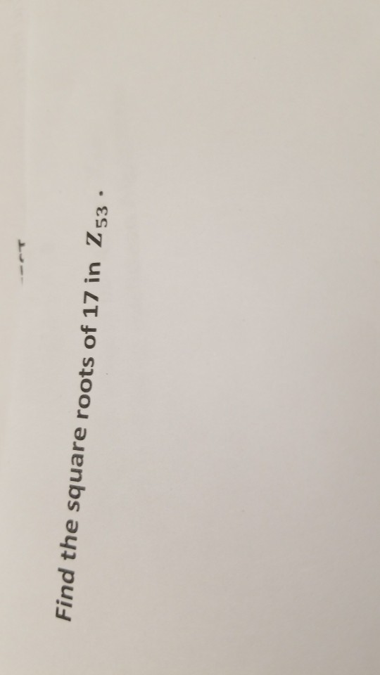 Solved Find the square roots of 17 in Z53 . | Chegg.com