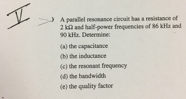 Solved A parallel resonance circuit has a resistance of 2 k | Chegg.com