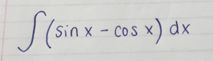 Solved Integrate (sin x- cos x) dx | Chegg.com
