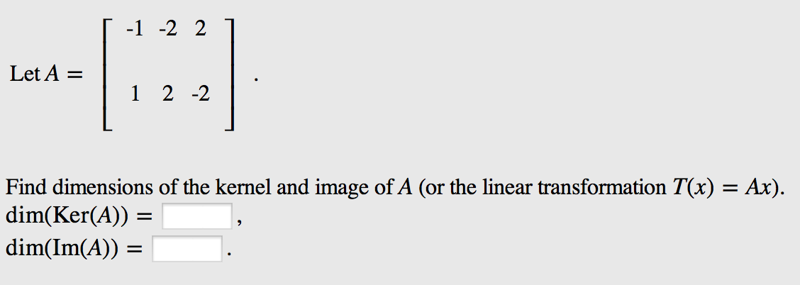 Solved Let A = . Find dimensions of the kernel and image of | Chegg.com