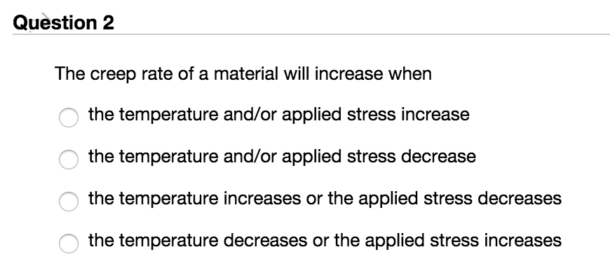 Solved Question 2 The creep rate of a material will increase | Chegg.com