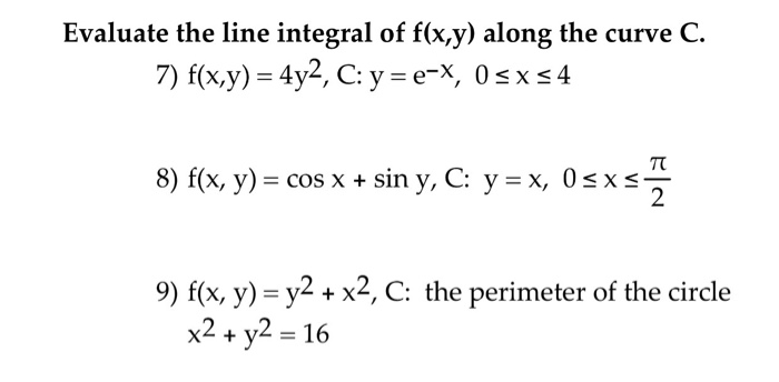 Solved Evaluate the line integral of f(x, y) along the curve | Chegg.com