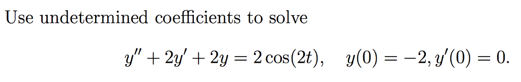 Solved Use undetermined coefficients to solve y" + 2y' + 2y | Chegg.com