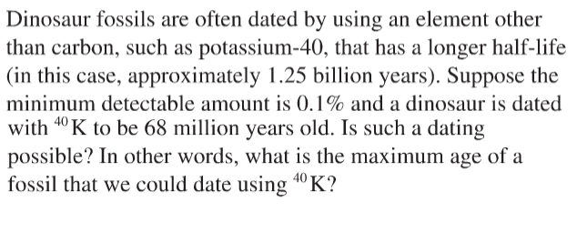 Solved Dinosaur fossils are often dated by using an element | Chegg.com