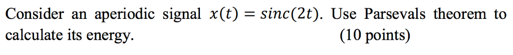 Solved Consider an aperiodic signal x(t) = sinc(2t). Use | Chegg.com