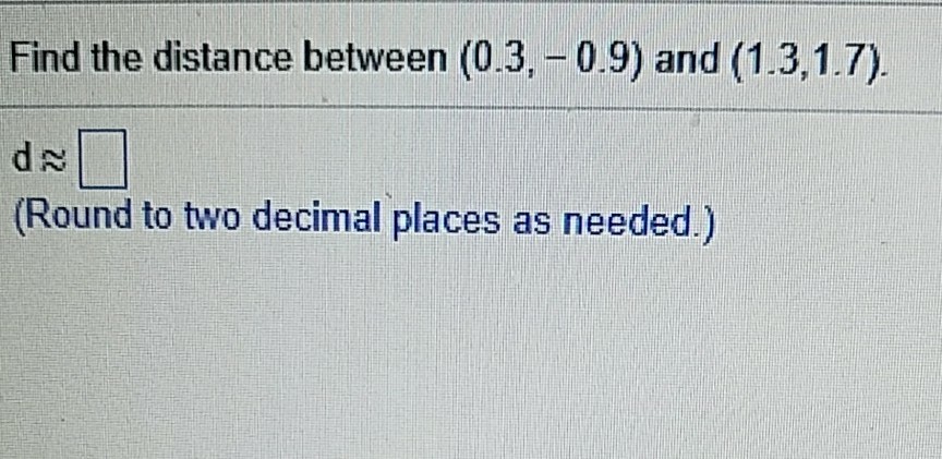 Solved Find the distance between (0.3, -0.9) and (1.3,1.7). | Chegg.com
