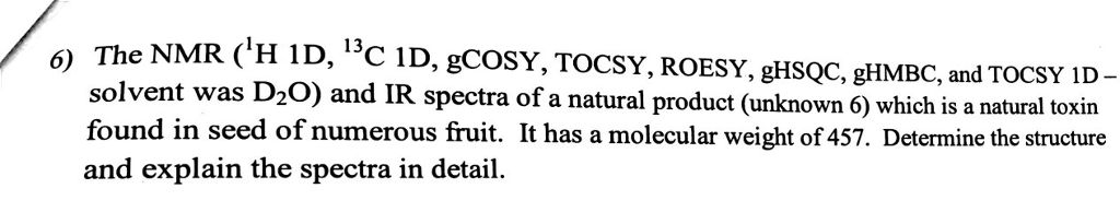 6) The NMR (H ID, 13 C ID, gCOSY, TOCSY, ROESY, | Chegg.com