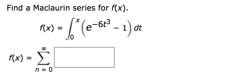 Solved Find a Maclaurin series for f(x) 0 貕乡 f(x) = n=0 | Chegg.com