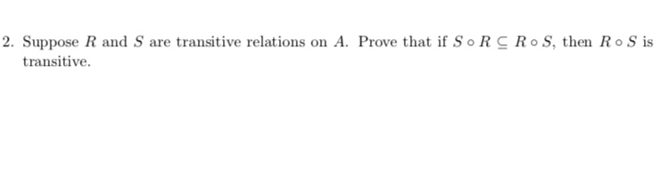 Solved 2. Suppose R and S are transitive relations on A. | Chegg.com