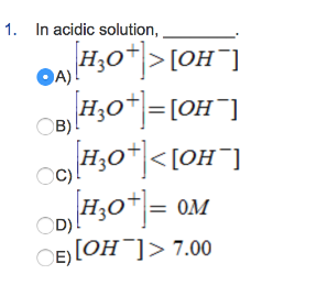 Solved 1. In acidic solution, [H3O+] > [OH-] [H3O+] = [OH-] | Chegg.com
