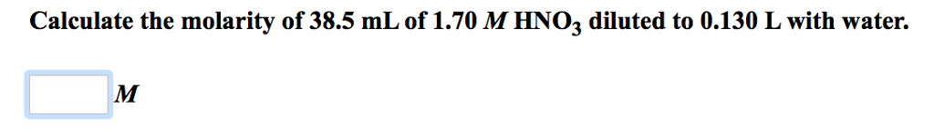 Solved Calculate the molarity of 38.5 mL of 1.70 M HNO3 | Chegg.com