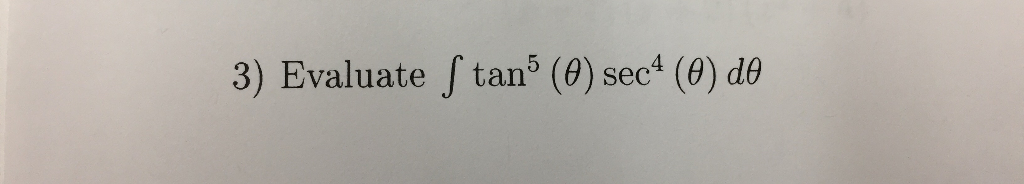 Solved Evaluate integrate tan^5 (theta) sec^4 (theta) d | Chegg.com