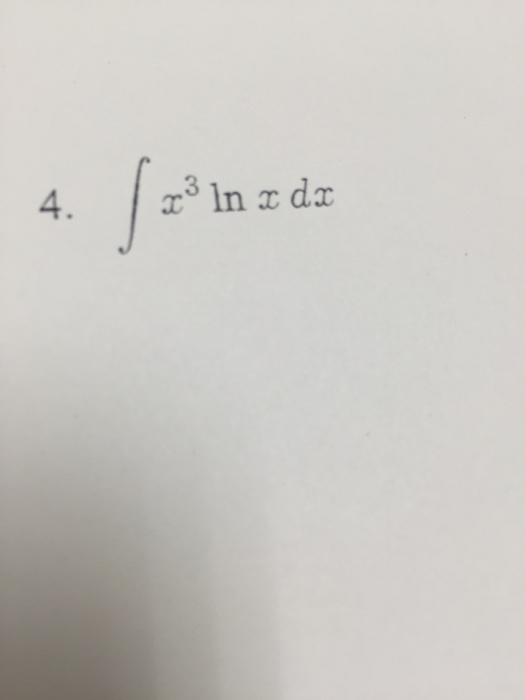 Solved integral x^3 In x dx | Chegg.com